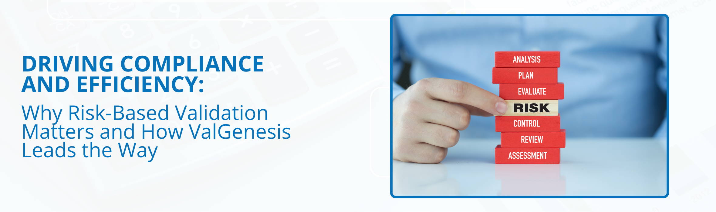 Valgenesis | Why Risk-Based Validation Is Key to Compliance?