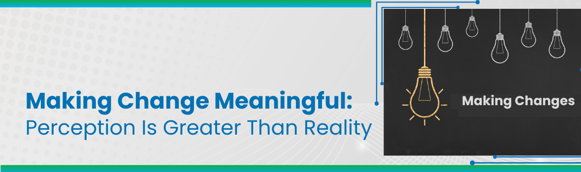 Making Change Meaningful: The Power of Perception